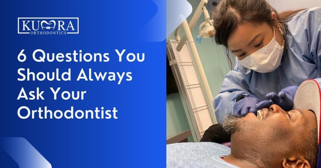 6 Questions To Ask Your Orthodontist | Kumra Orthodontics